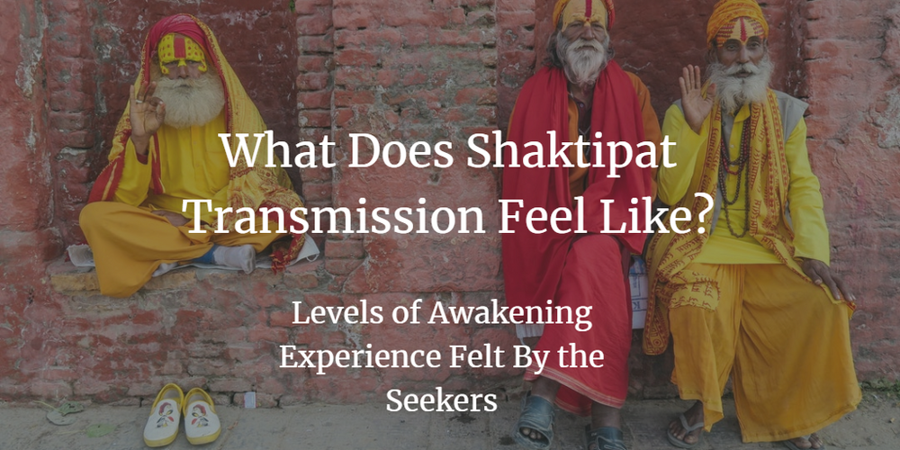 What Does Shaktipat Transmission Feel Like? Levels of Awakening ...
