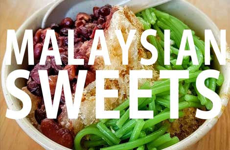 What are the best Malaysian SWEETS and DESSERTS?