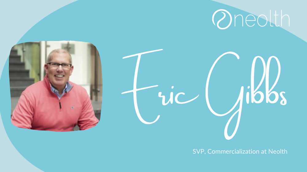 Neolth welcomes Eric Gibbs as SVP of Commercialization! | neolth
