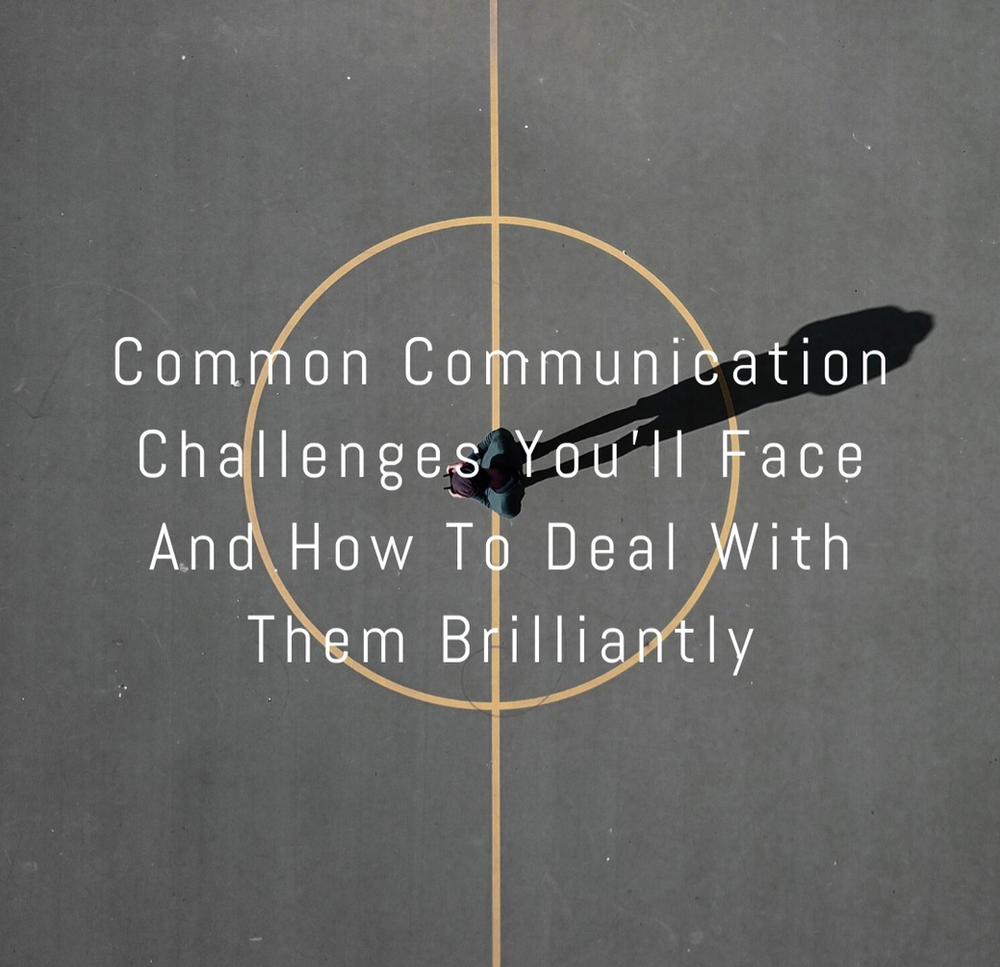 Common Communication Challenges You’ll Face And How To Deal With Them ...