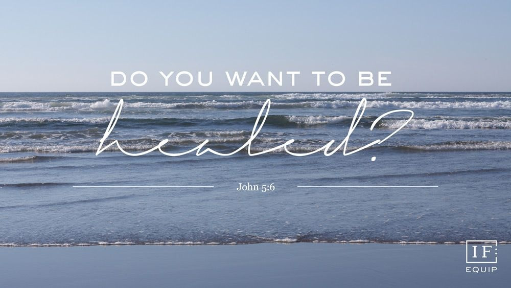 Do you want to be healed?