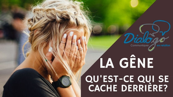 Qu'est-ce qui se cache derrière la gêne?