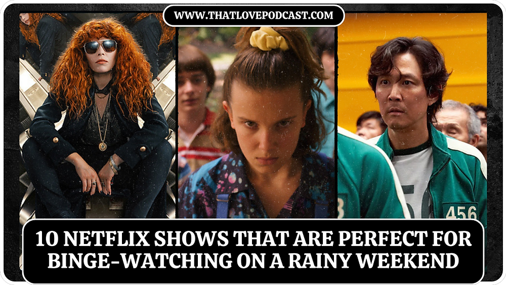 10 Netflix Shows That Are Perfect for Binge-Watching on a Rainy Weekend