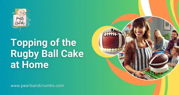 How to Make Rugby Ball Cake at Home | A Complete Guide