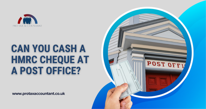 Can You Cash a HMRC Cheque at a Post Office?