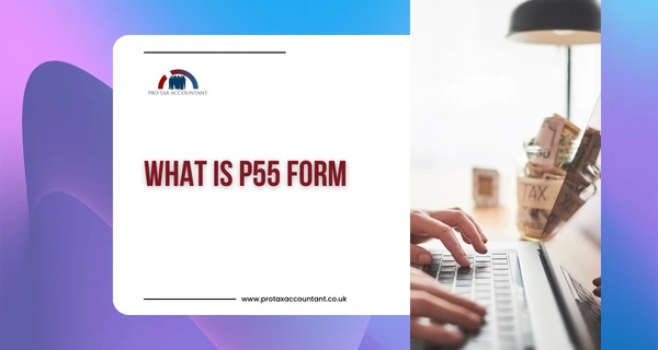 What is a P55 Form? | A Comprehensive Guide