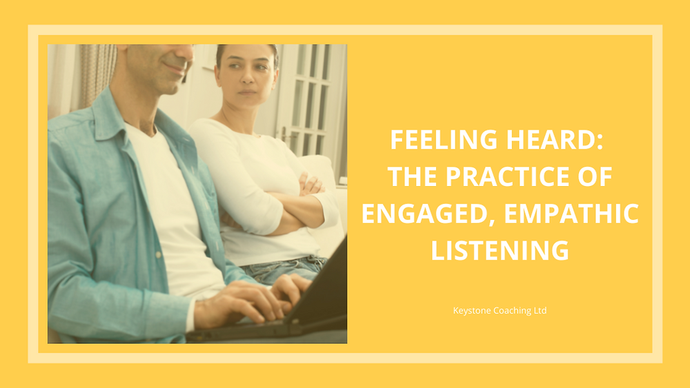 Feeling Heard: The Practice Of Engaged, Empathic Listening
