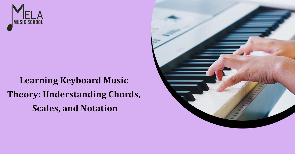 Learning Keyboard Music Theory: Understanding Chords, Scales, and Notation