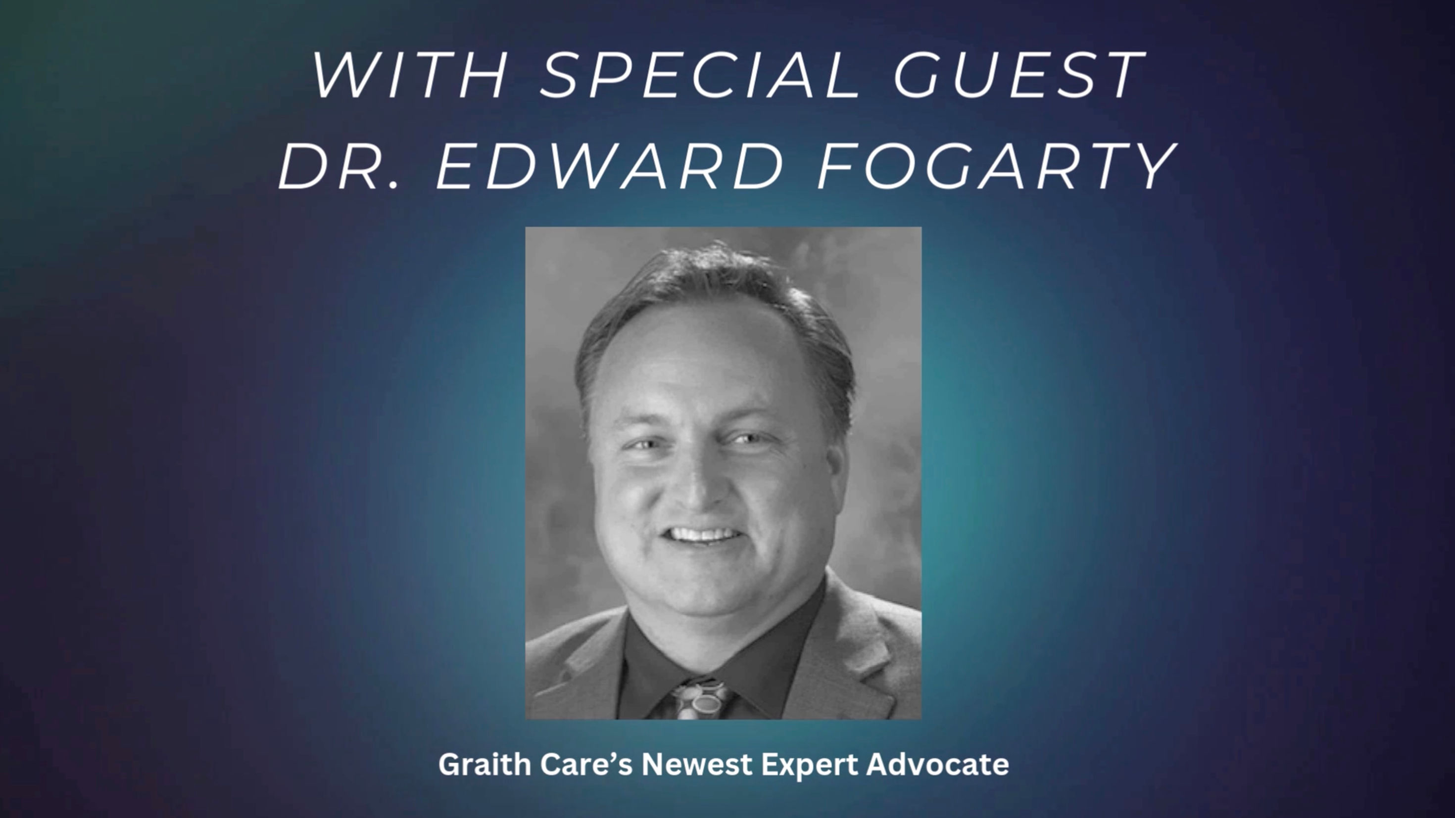 Introducing Dr. Edward Fogarty - Our Newest Expert at Graith Care!