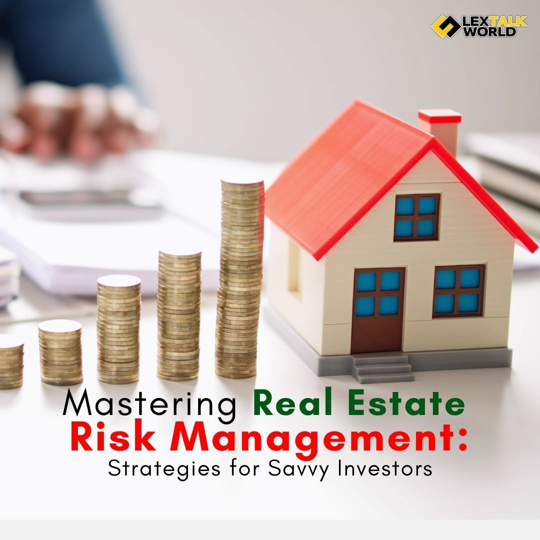 Mastering Real Estate Risk Management: Strategies for Savvy Investors
