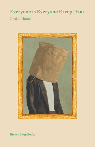 Jordan Hamel - Everyone is Everyone Except You | Broken Sleep Books