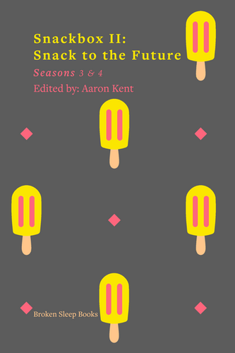Snackbox II: Snack to the Future | Broken Sleep Books