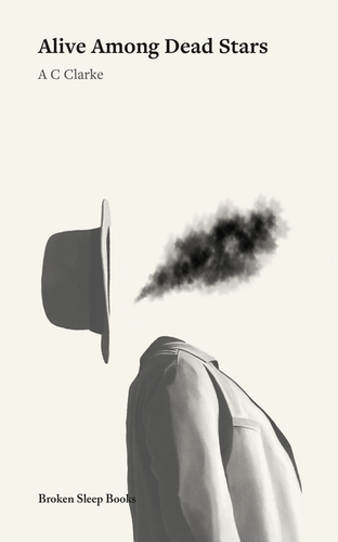 A C Clarke - Alive Among Dead Stars | Broken Sleep Books