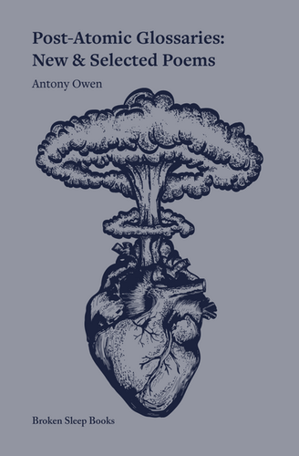 Antony Owen - Post-Atomic Glossaries, New & Selected Poems | Broken ...