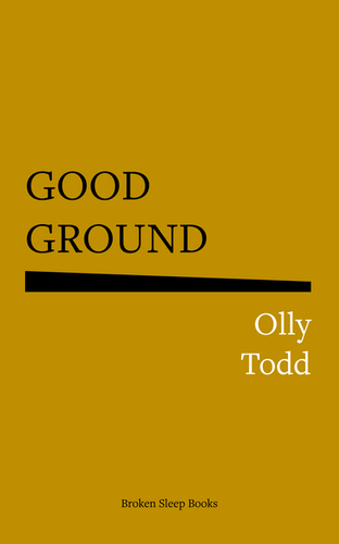 Olly Todd - Good Ground | Broken Sleep Books