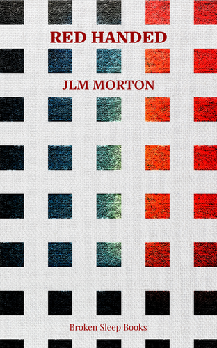 JLM Morton - Red Handed | Broken Sleep Books