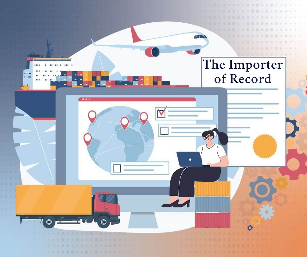 Understanding the Role of the Importer of Record in U.S. Customs Compliance