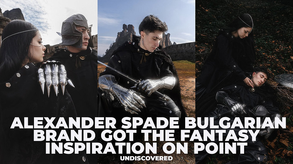 ALEXANDER SPADE BULGARIAN BRAND GOT THE FANTASY INSPIRATION ON POINT
