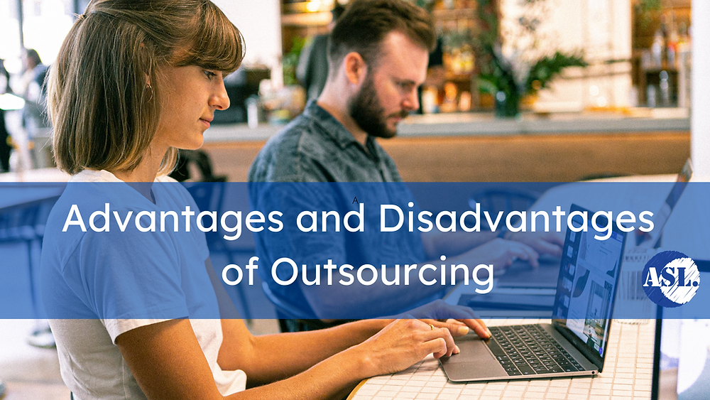 Advantages and Disadvantages of Outsourcing for Your Business
