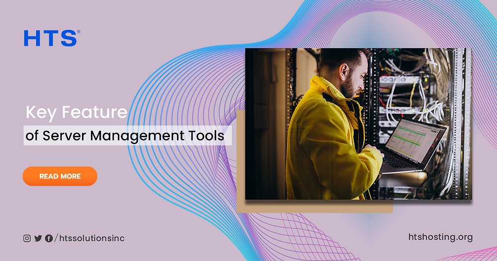 The Key Features of Server Management Tools