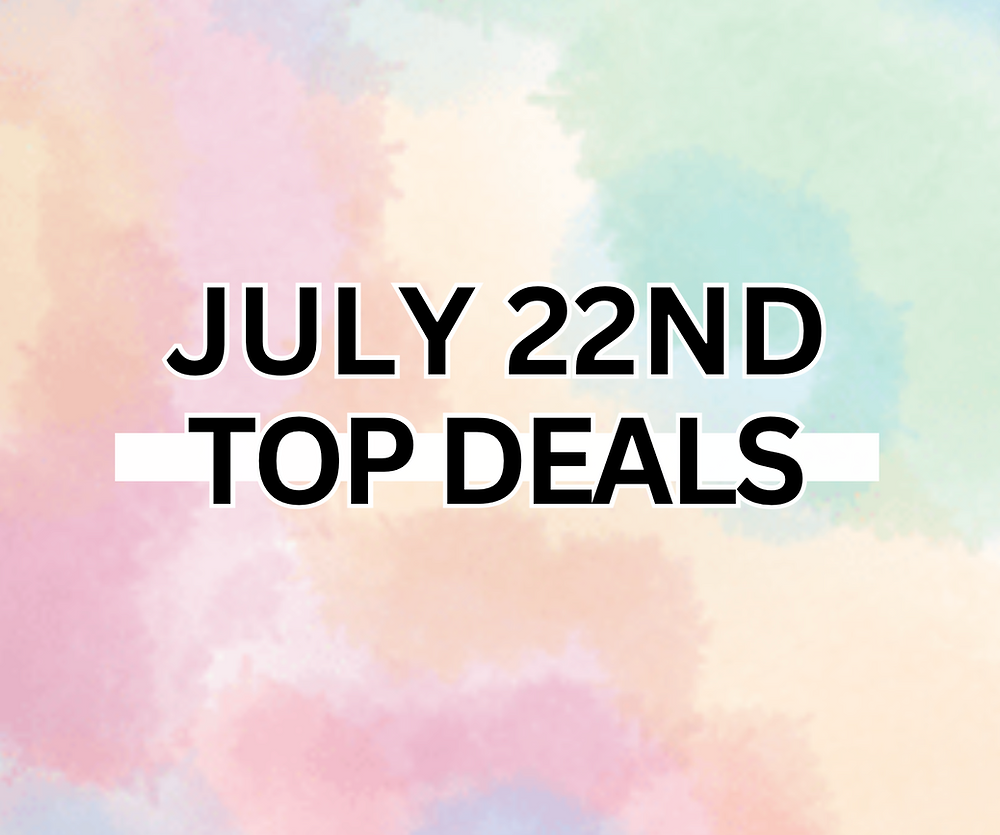 Today's Top Deals - July 22nd!