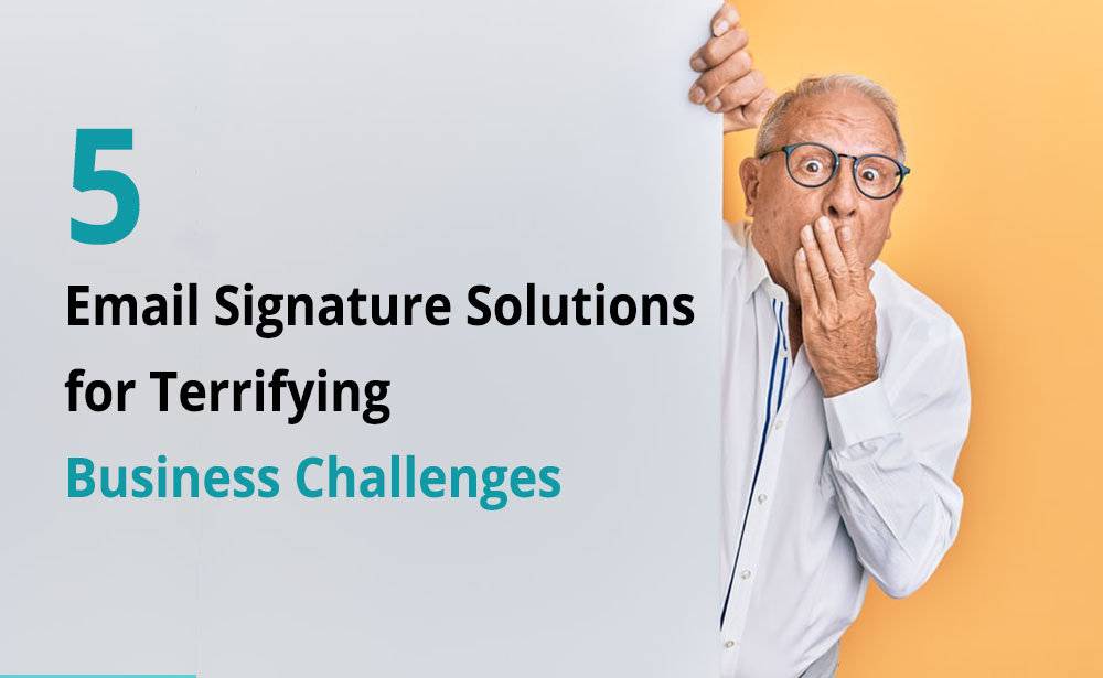 5 Email Signature Solutions for Terrifying Business Challenges