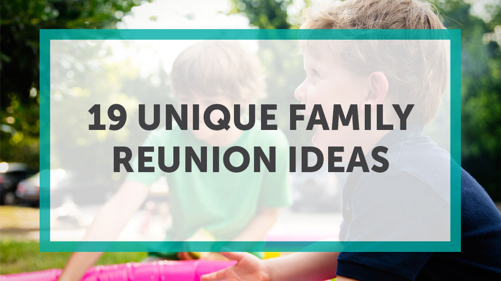 19 Unique Family Reunion Ideas