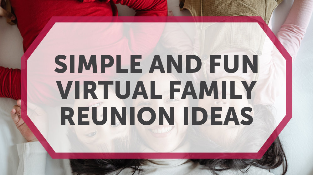 Simple and Fun Virtual Family Reunion Ideas