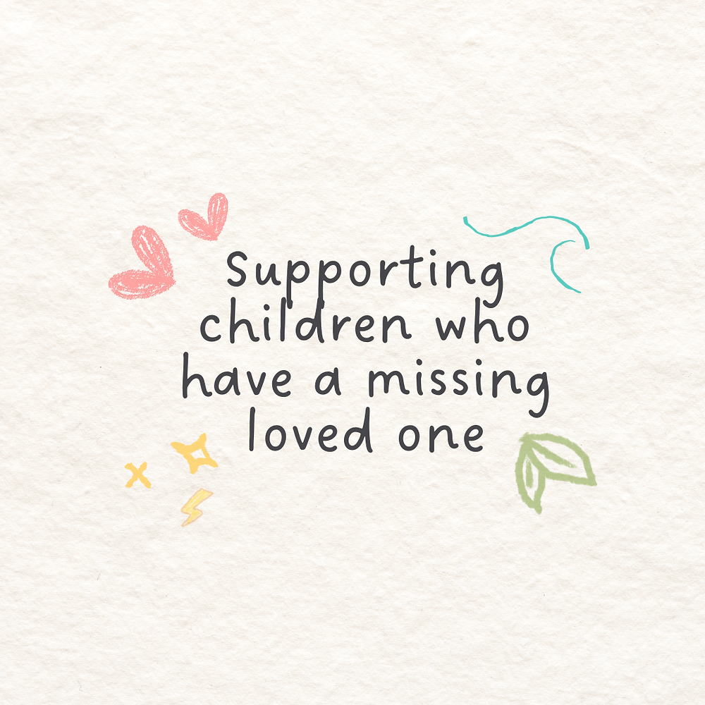Supporting children who have a missing loved one