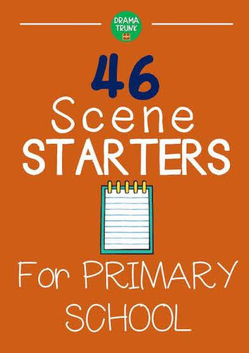PRIMARY SCENE STARTERS | Drama Trunk