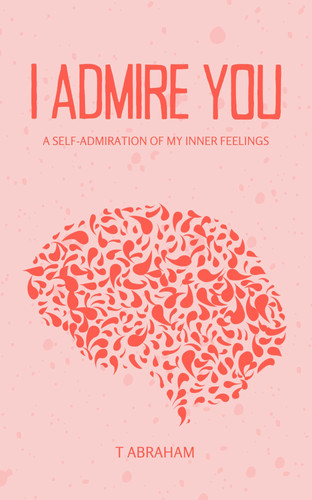 I ADMIRE YOU - A SELF-ADMIRATION OF MY INNER FEELINGS | BookLeaf eBooks