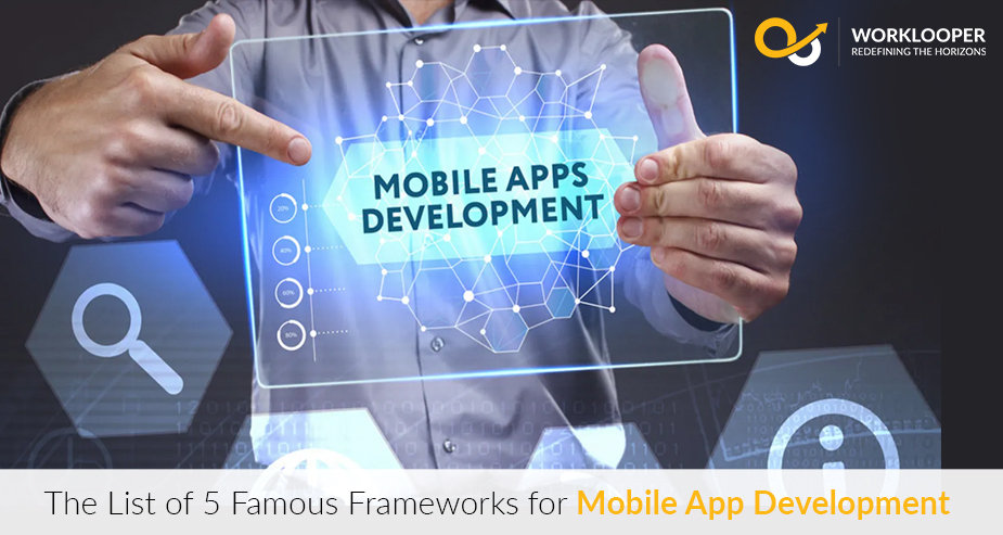 The List of 5 Famous Frameworks for Mobile App Development