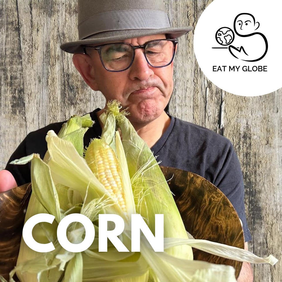 Eat My Globe Food History Podcast A Right Earful: The History of Corn