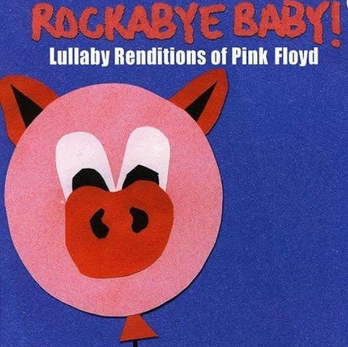 MICHAEL ARMSTRONG - ROCKABYE BABY Lullaby Renditions Of Pink Floyd CD ...