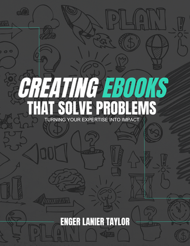 Creating Ebooks That Solve Problems: Turning Your Expertise Into Impact ...