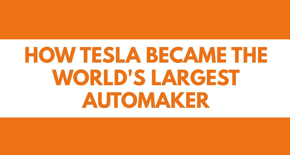 Tesla's Story | How Tesla Became the World's Largest Automaker