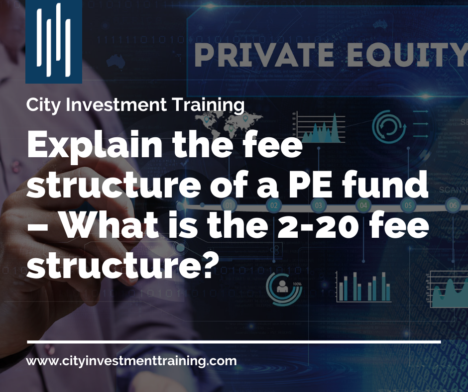Explain the fee structure of a PE fund – What is the 2-20 fee structure?