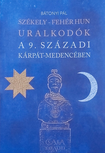 Bátonyi Pál: Székely – fehér hun uralkodók | Erdélyi Szalon Kiadó