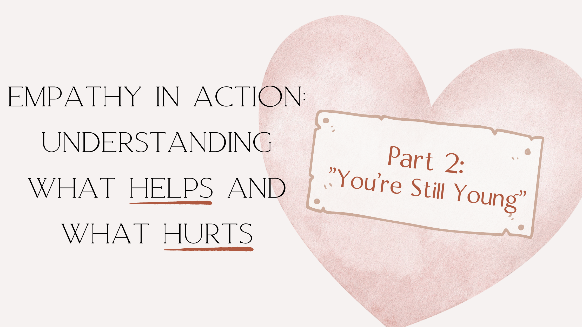 Empathy in Action: Understanding What Helps and What Hurts - Part 2 ...