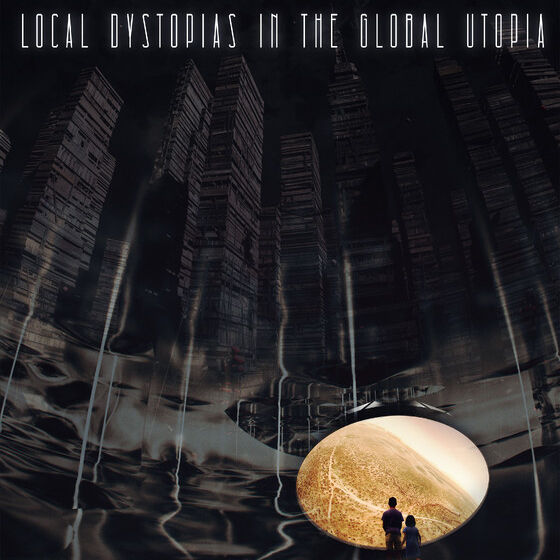 Local Dystopias in the Global Utopia