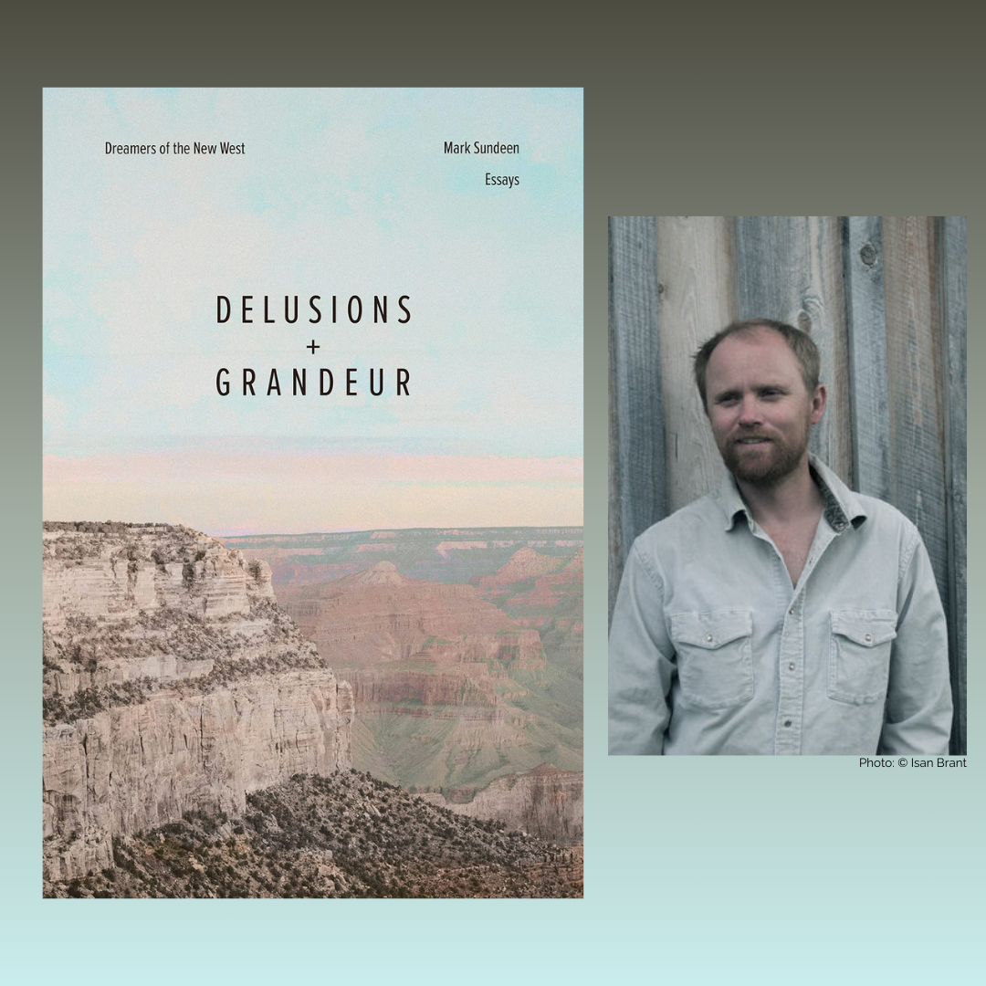 Mark Sundeen, Delusions and Grandeur: Dreamers of the New West | CW ...