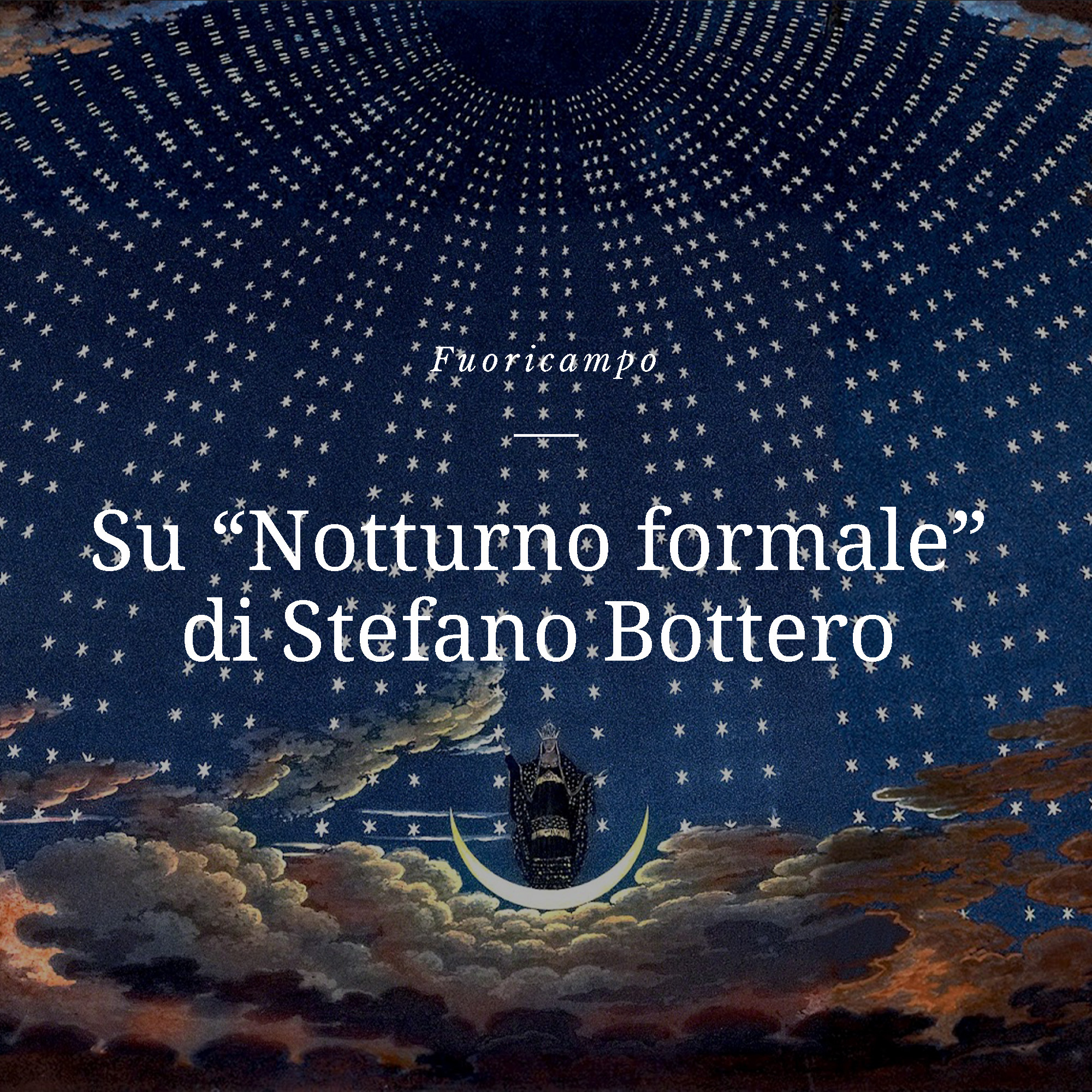 Su “Notturno formale” di Stefano Bottero | Fuoricampo | Avamposto