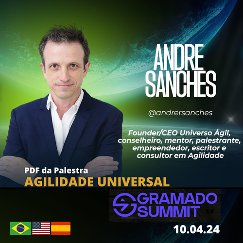 PDF Palestra Andre Sanches - Agilidade Universal no Gramado Summit 2024 | UNIVERSO ÁGIL