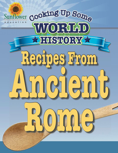 Cooking Up Some World History: Ancient Rome Recipes | Sunflower Education