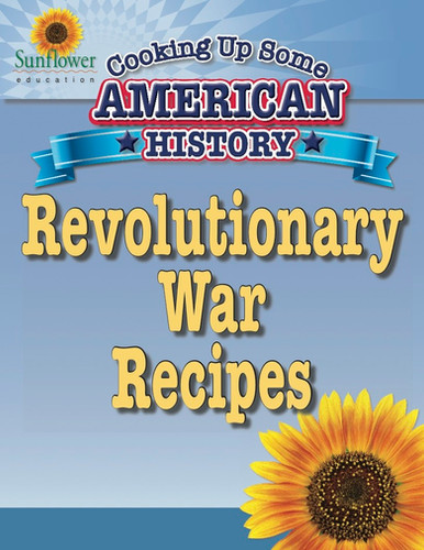Cooking Up Some American History: Revolutionary War Recipes | Sunflower ...