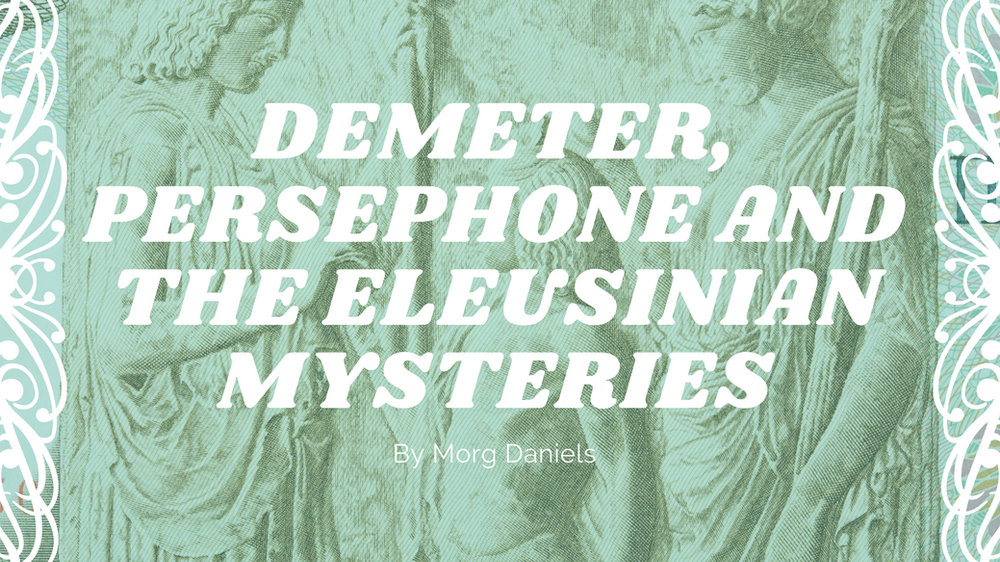 Demeter, Persephone and the Eleusinian Mysteries