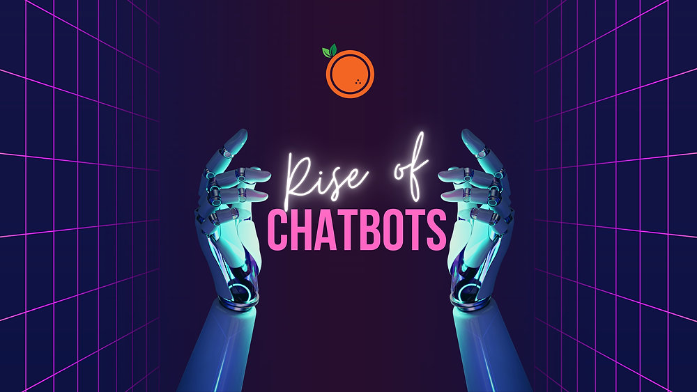 Rise of Chatbots - Orange Online Edition! Rise of Chatbots - Orange Online Edition!