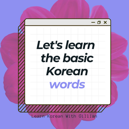 Let's learn the basic Korean words - Learn Korean with Gillian(The 4th-week) | Learn Korean Gillian