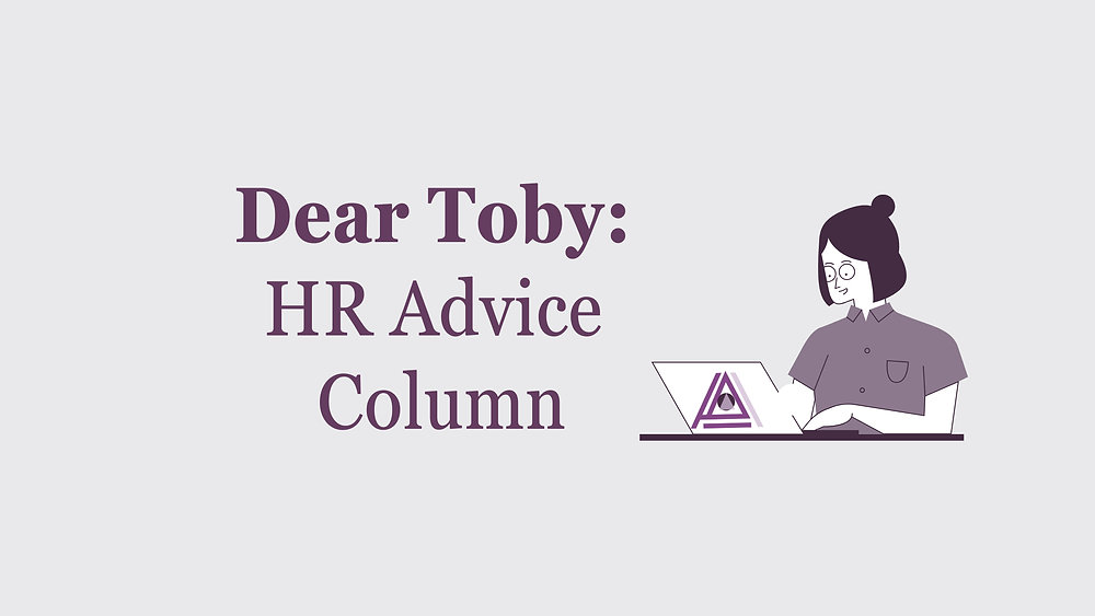Dear Toby: HR Advice Column- I Think It’s Time To Let Someone Go... But I’m Scared To Screw It Up