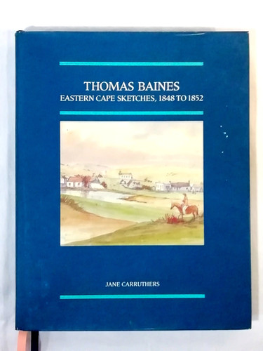 Thomas Baines: Eastern Cape Sketches, 1848 to 1852 - Jane Carruthers ...
